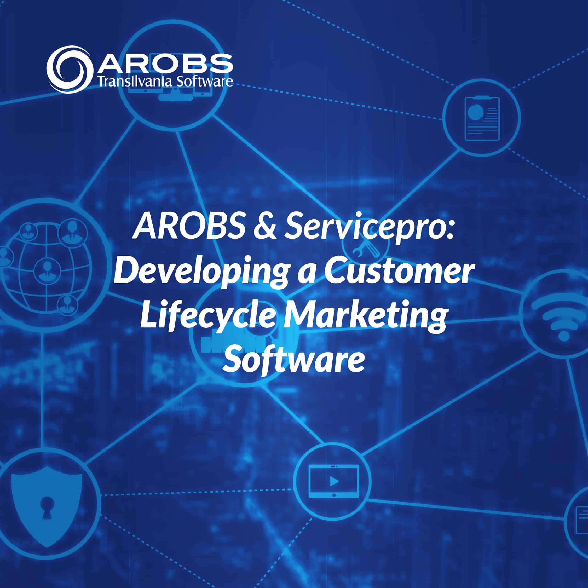 AROBS & Servicepro: Developing a Customer Lifecycle Marketing Software - AROBS Transilvania ...